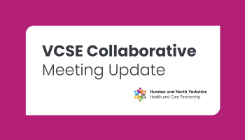 Latest meeting update from the Humber and North Yorkshire VCSE ...