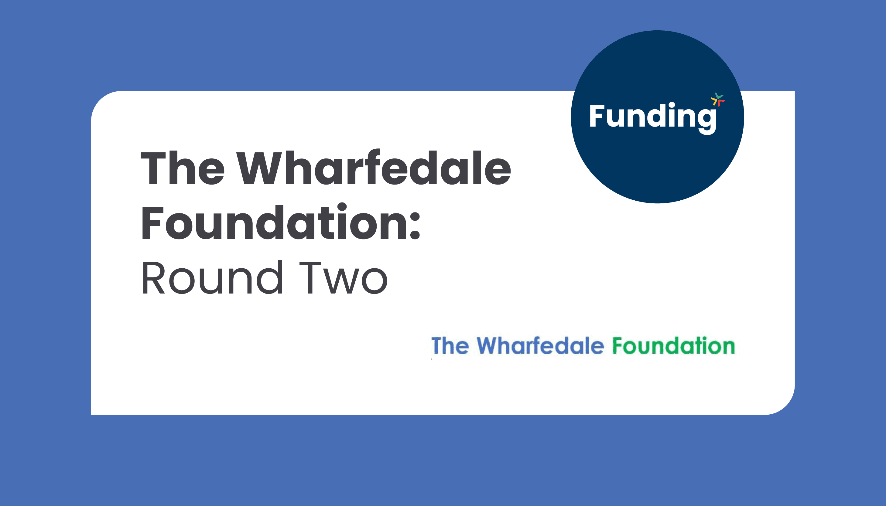 The Wharfedale Foundation: Round Two open until 20 September - York CVS