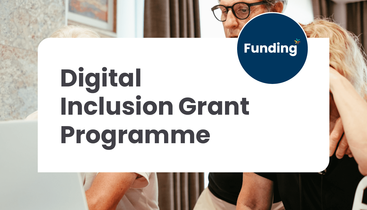 Digital Inclusion Grant Fund Programme: Closing Monday 30 June 2025 ...